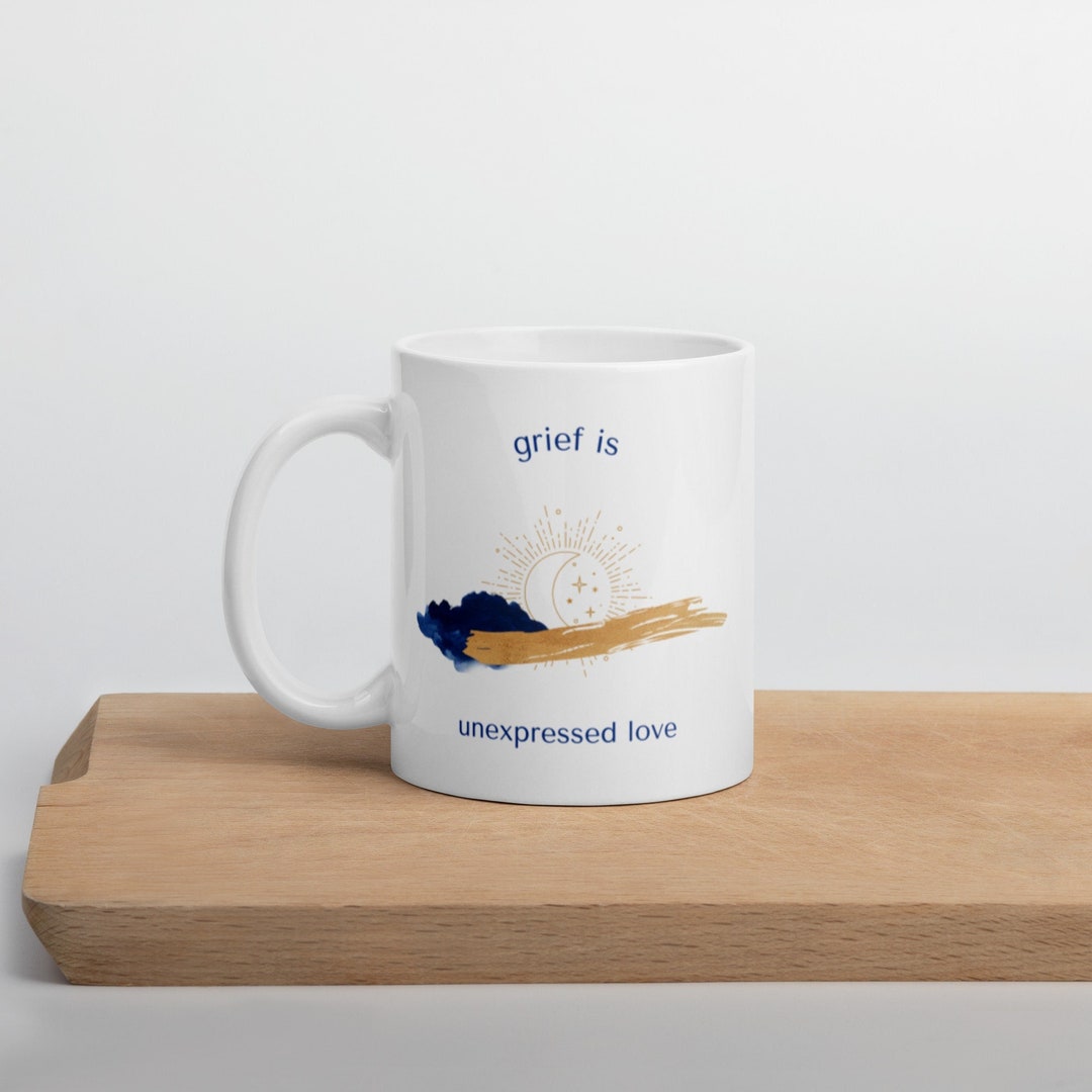 Grief is Unexpressed Love Mug Condolences Sympathy Gifts Lost Loved ...