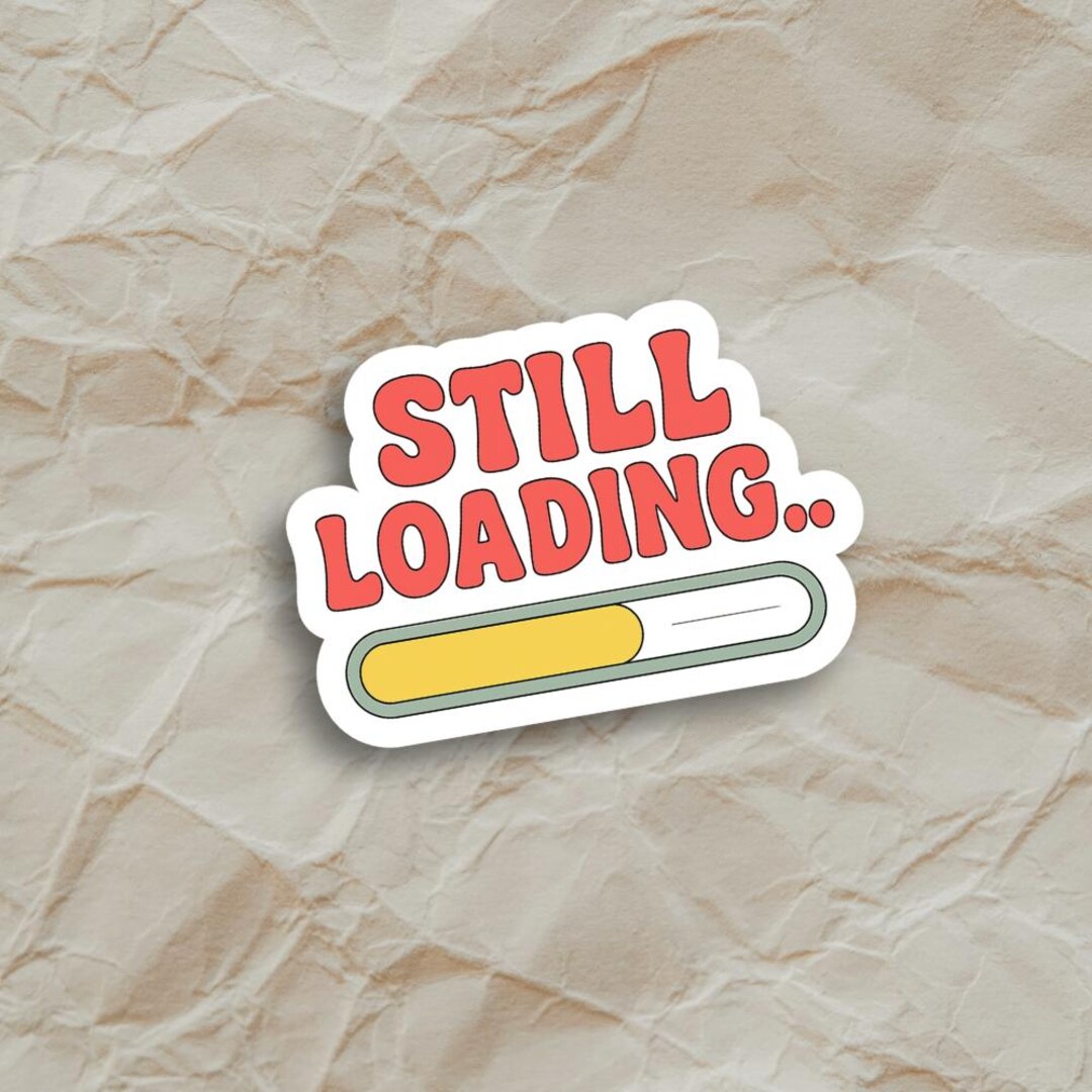 Still Loading Sticker – Funny Progress Bar Decal, Waterproof Matte ...