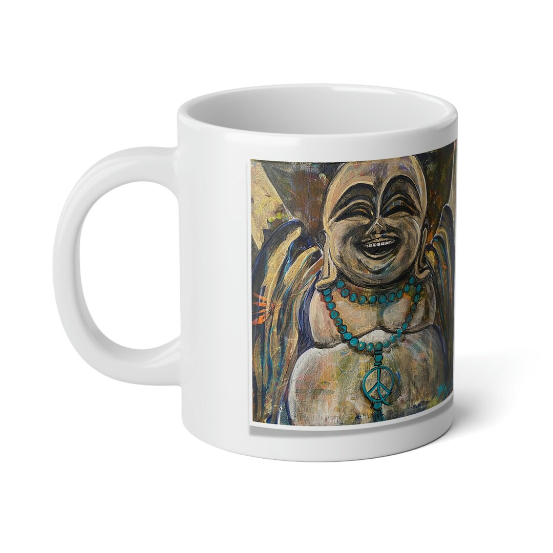 Buddha GIANT Artist Painted 20oz Mug - "be HAPPY It Drives People Crazy ...