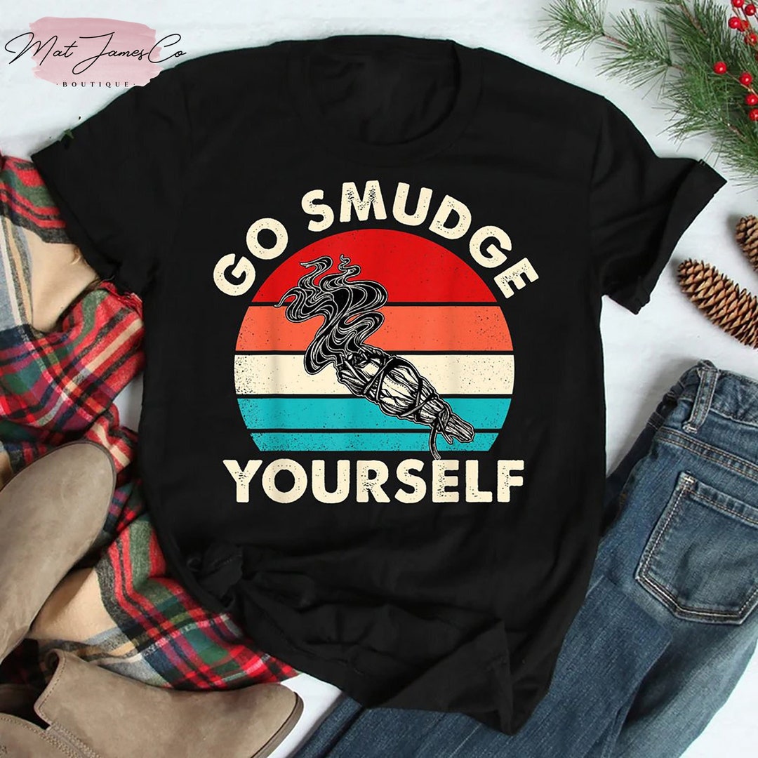 Go Smudge Yourself Native American Tshirt, Meditation Tshirt ...