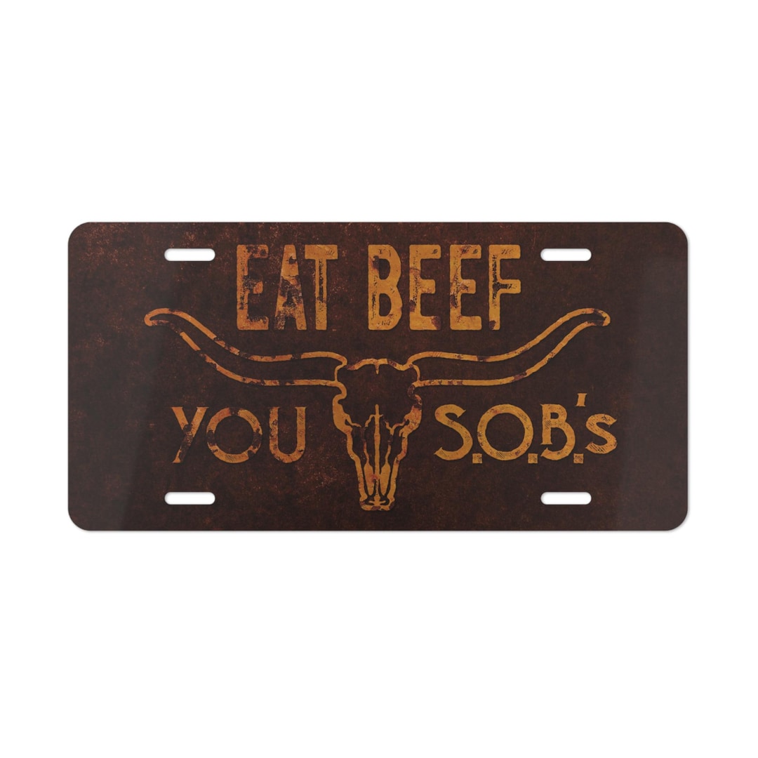 Eat Beef You Sob's License Plate Rancher Truck Car Custom Plates ...