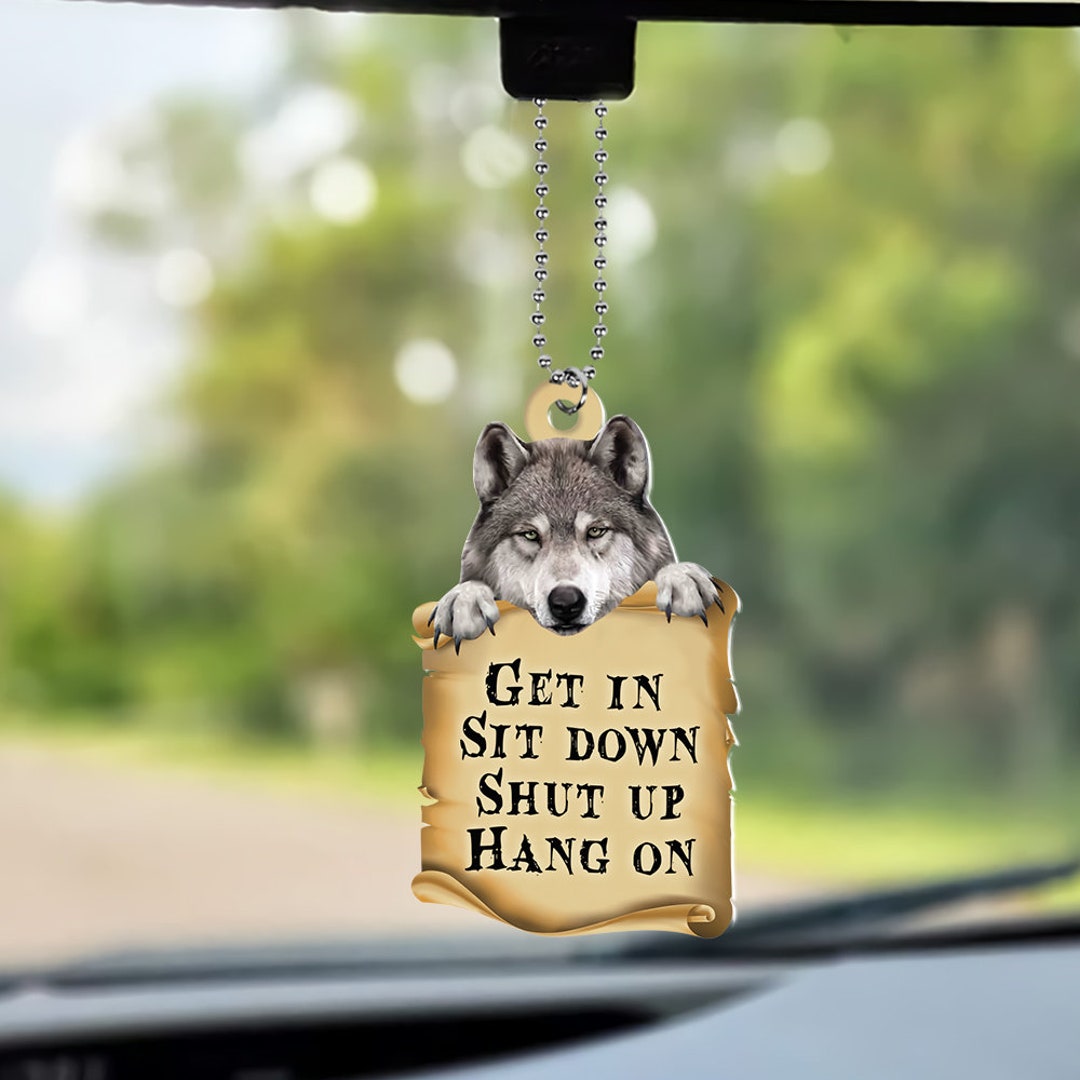 Wolf Get in Sit Down Shut up Hang on Ornament, Wolf Car Ornament, Funny ...