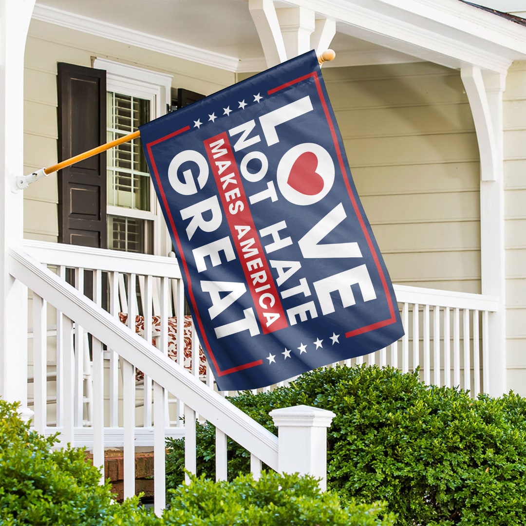 Love Not Hate Make America Great Flag, Hate Has No Home Here Flag, Human Kind Flag, Choose Kind ...