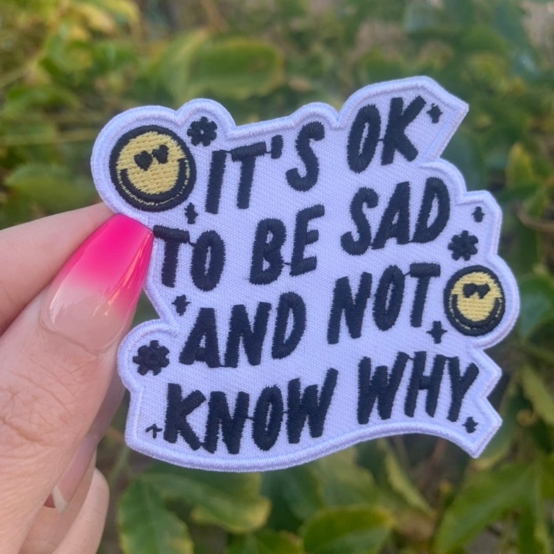 It’s Ok to Be Sad & Not Know Why,embroidery Iron on Patch,adhd ...