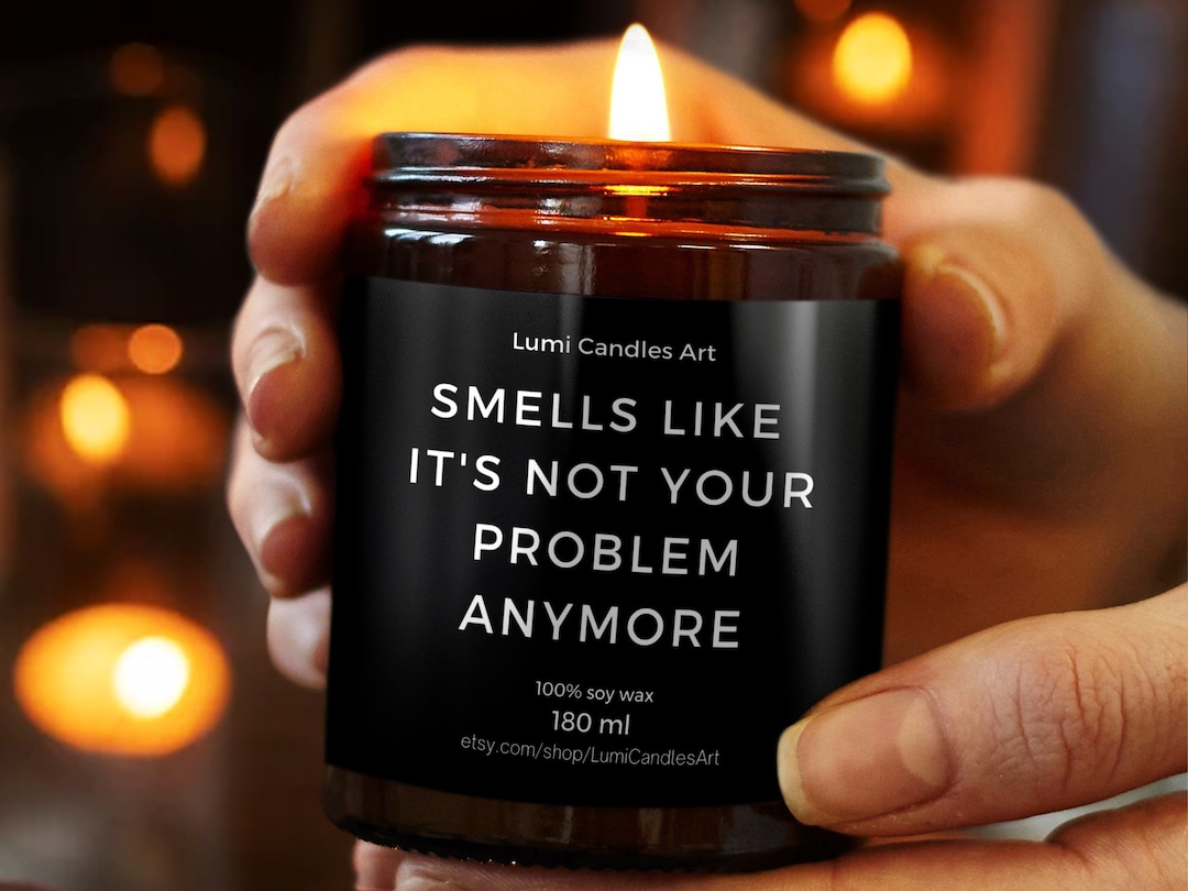 Smells Like It's Not Your Problem Anymore - Funny Soy Candle - Gift for ...