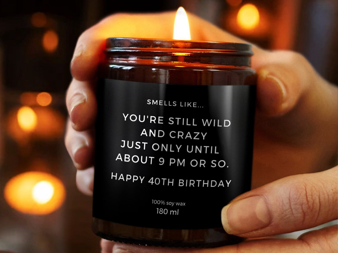 Still Wild & Crazy - Funny 40th Birthday Hand Poured Soy Candle - Gag ...