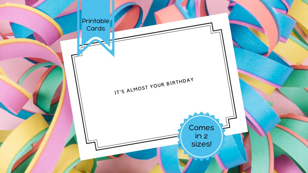 Almost Your Birthday Blank 7"x5" Printable Card PDF | Digital Download ...