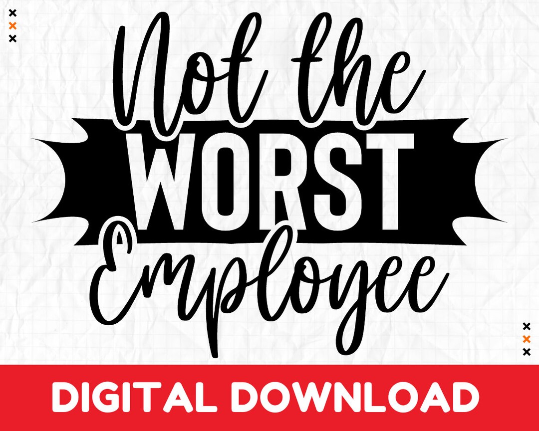 Not the Worst Employee Svg, Employee T Shirt Sarcastic Quote Funny Svg ...