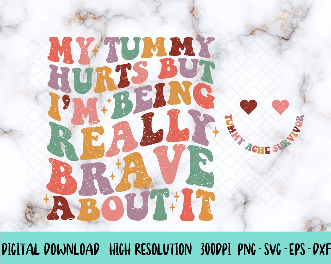 My Tummy Hurts but I'm Being Really Brave About It Svg, My Tummy Hurts ...