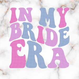 In My Bride Era Svg, in My Bride Era, Funny Bride Png, Engagement Gift ...