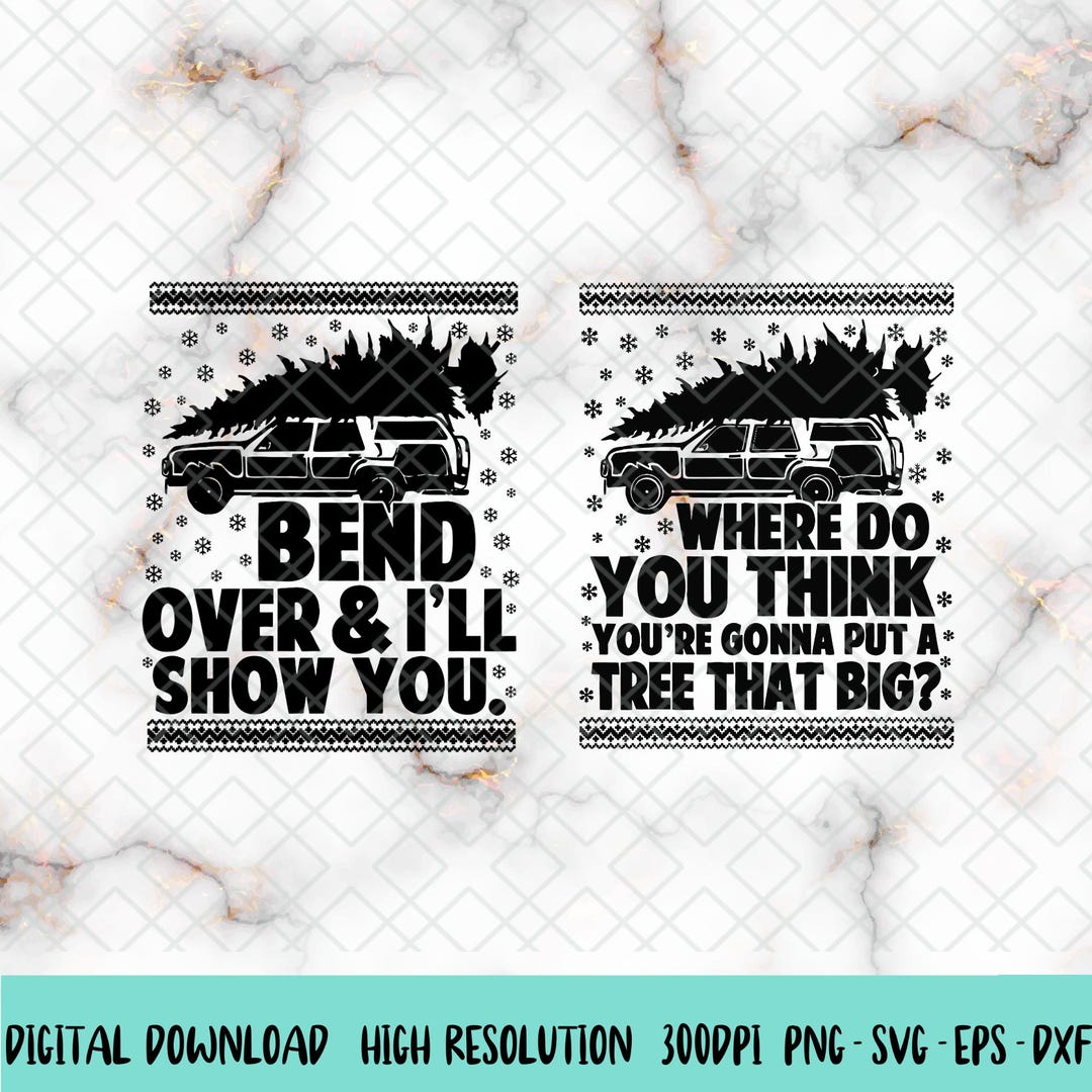 Where Do You Think You're Gonna Put a Tree That Big SVG, Bend Over I'll ...