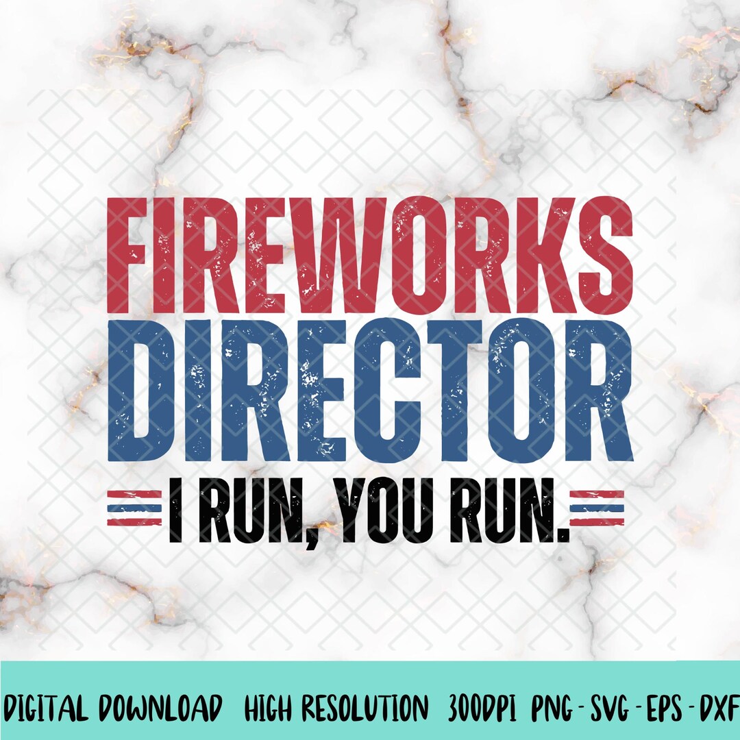 Fireworks Director Svg Png, Funny 4th of July Svg, Independence Day ...