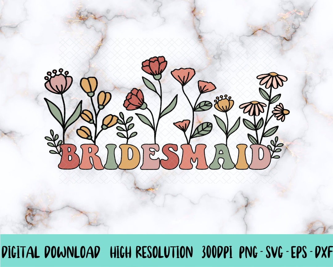 Wildflower Bridesmaid Svg Png, Floral Bride Svg, Bridesmaid Png, Bride ...