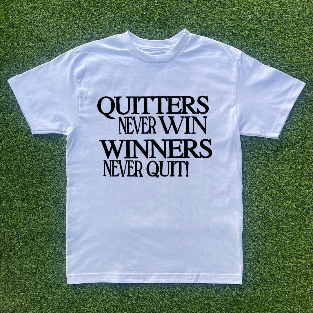 Quitters Never Win, Winners Never Quit! T-shirt - Etsy