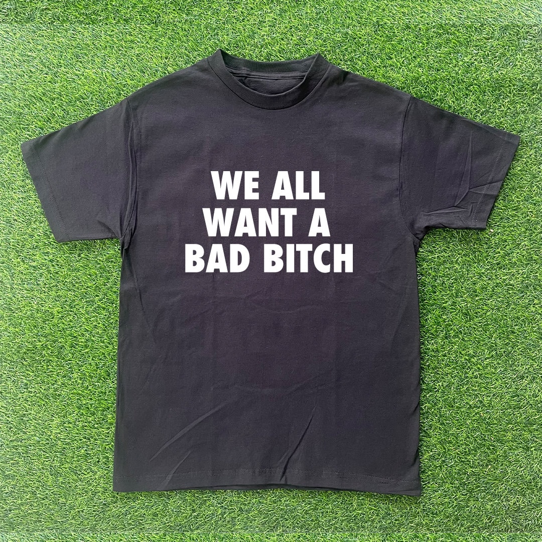 We All Want A Bad Bih Tshirt - Etsy