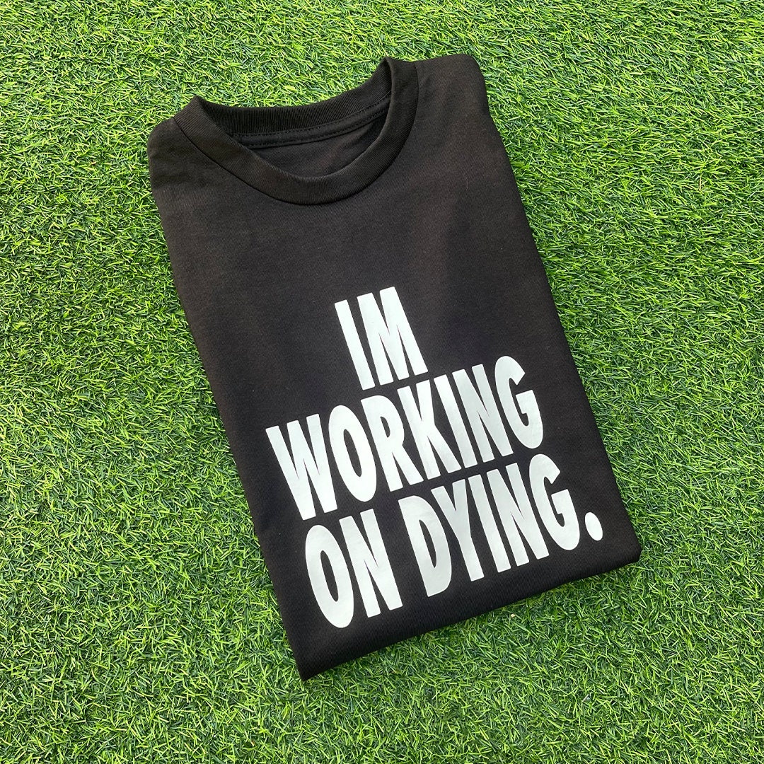 Im Working on Dying T-shirt - Etsy