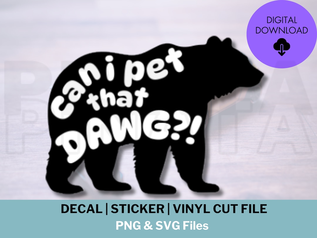 Can I Pet That Dawg | Funny Bear Meme SVG, PNG - Sticker Car Decal - Etsy