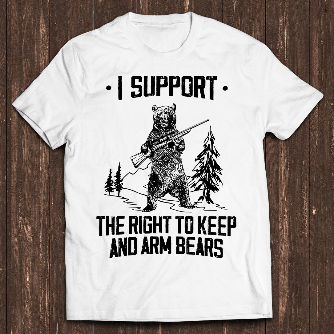 Bear Arms 2nd Amendment Hunting Saying I Support the Right to Arm Bears ...