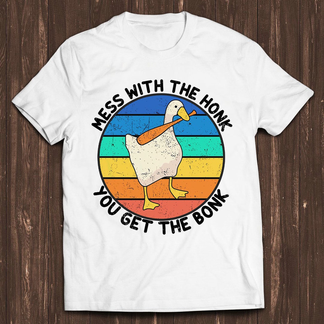 Mess With the Honk You Get the Bonk Goose Duck Weird Meme Funny Unusual ...