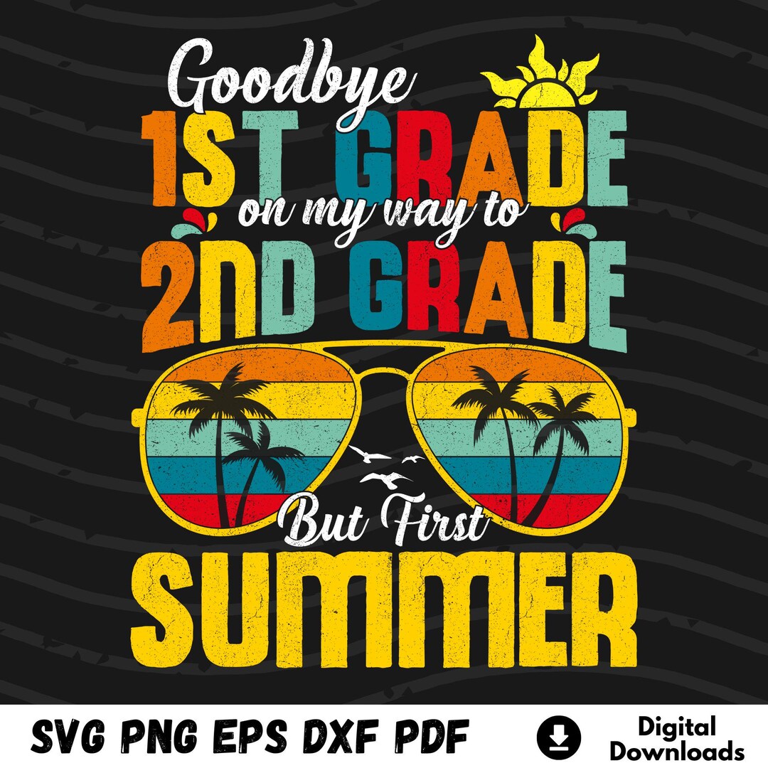 Goodbye 1st Grade on My Way to 2nd Grade but First Summer Svg, First ...
