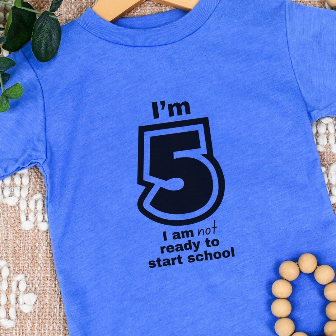 I Am 5 and Not Ready to Start School Toddler Short Sleeve Tee - Etsy