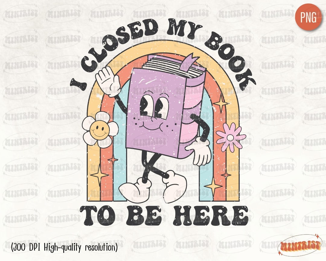 I Closed My Book to Be Here PNG, Retro Reading, Book Quote, Digital ...