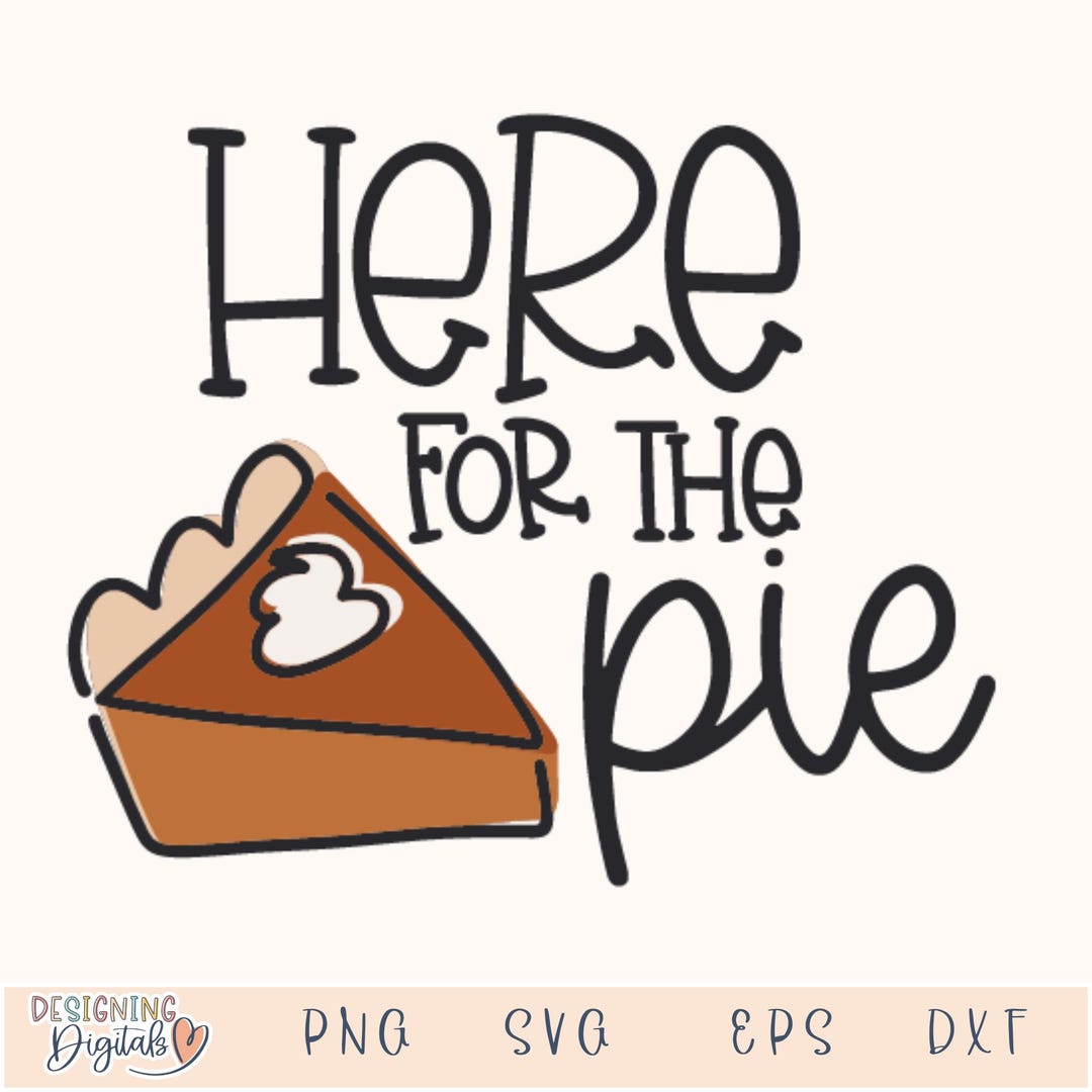 Here for the Pie SVG for Cricut, Cute Thanksgiving PNG for Stickers ...