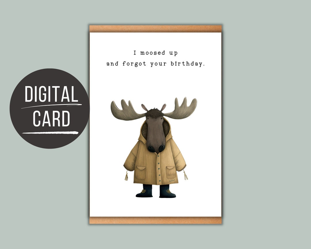 Printable I Moosed up and Forgot Your Birthday Funny Moose Birthday ...