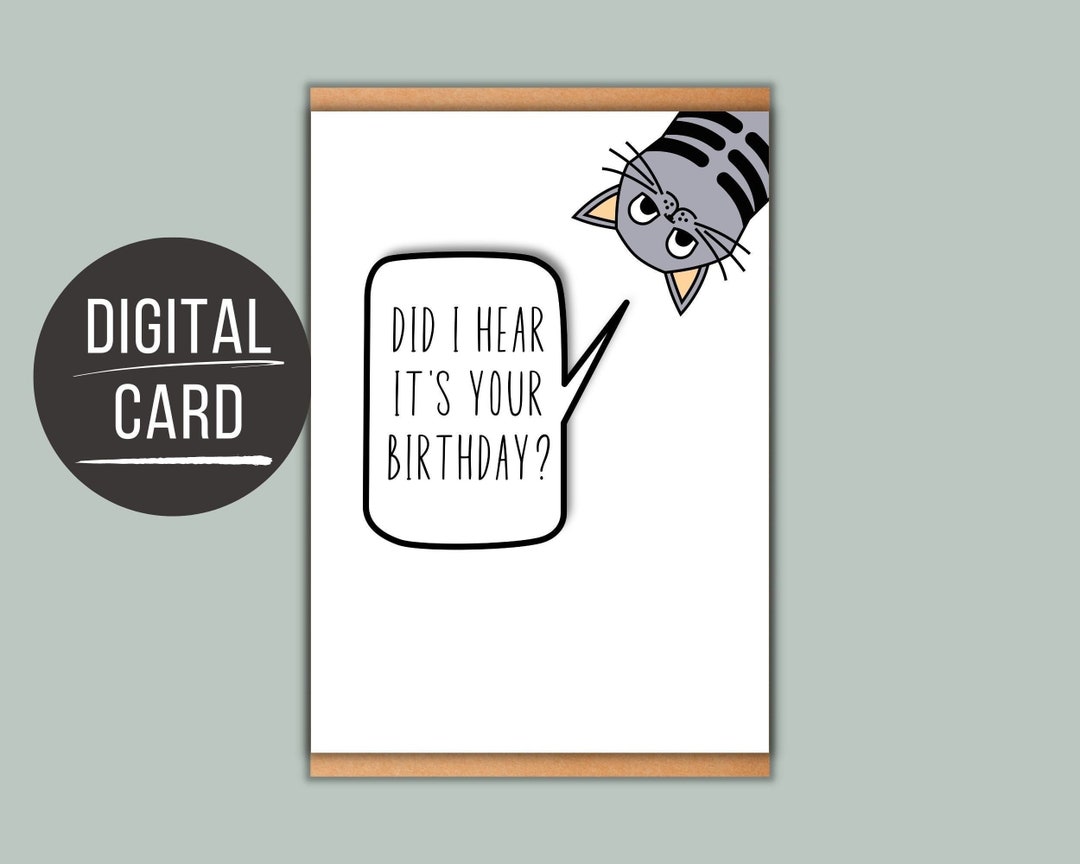 Did I Hear It's Your Birthday Printable Card,funny Cat Bday ...