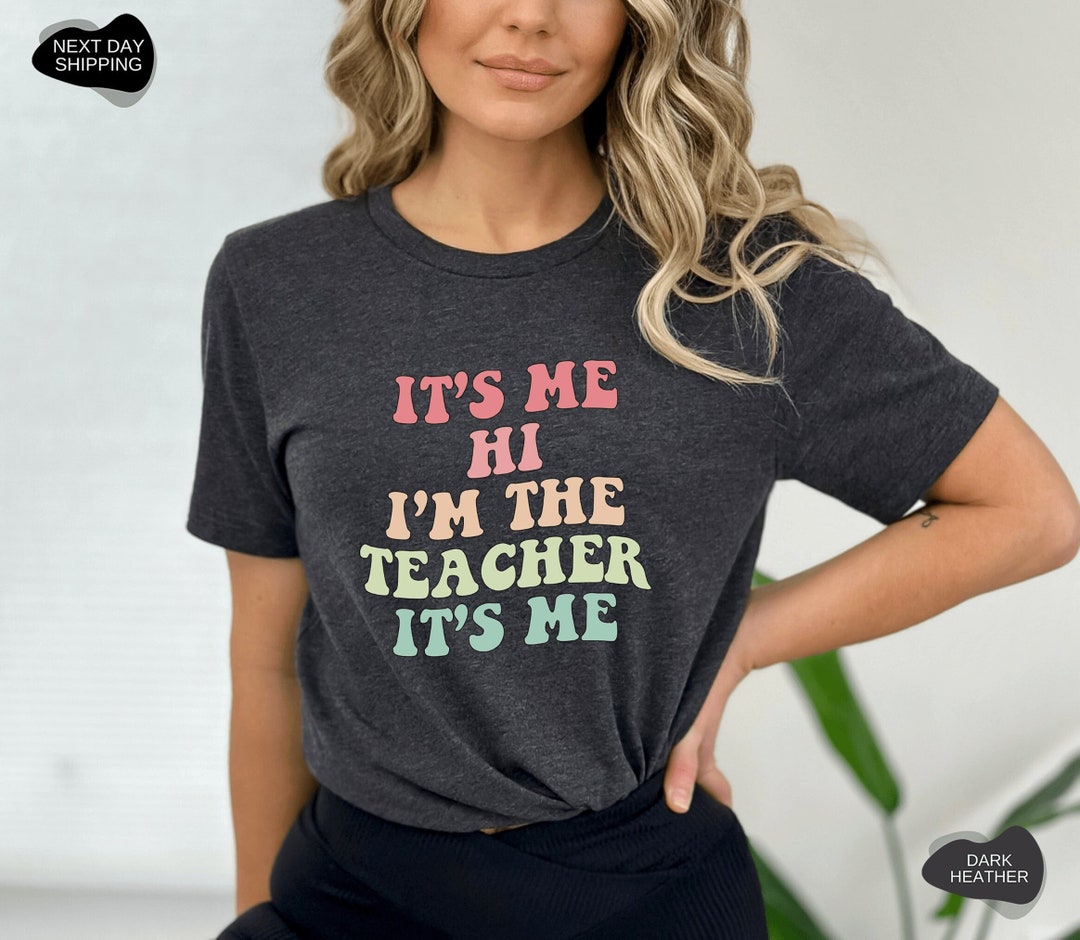 It's Me Hi I'm the Teacher It's Me, Teacher Shirt, Teacher Gift, Gift ...