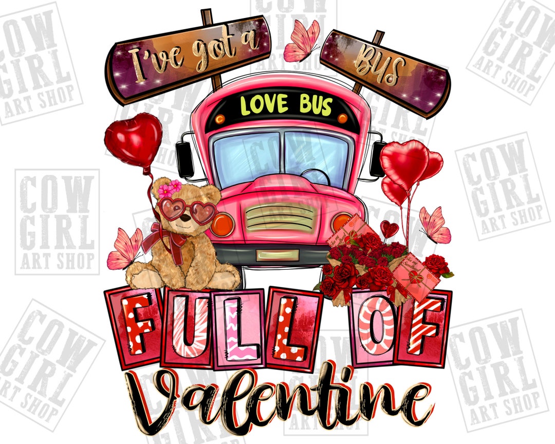I've Got a Bus Full of Valentine Png Sublimation Design Download, Happy ...