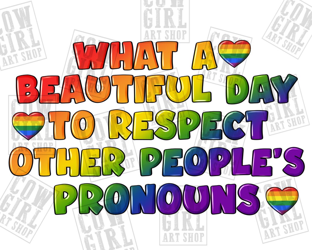 What a Beautiful Day to Respect Other People's Pronouns Png, LGBTQ+ Png ...