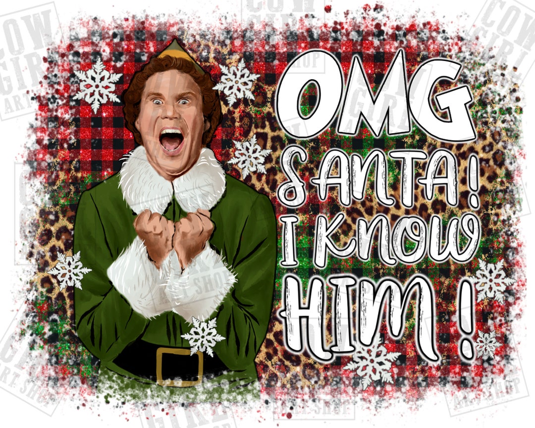 Omg Santa I Know Him Elf Png Sublimation Design Download, Christmas Png ...