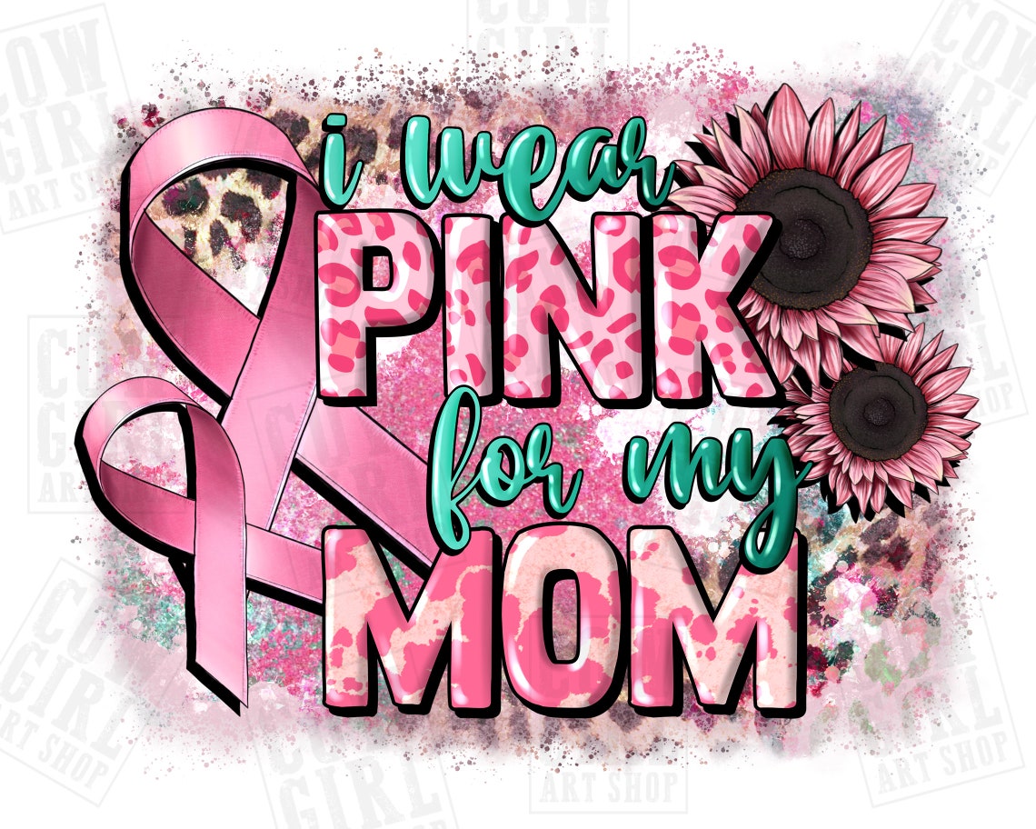 I Wear Pink for My Mom Png Sublimation Design Download, Breast Cancer ...
