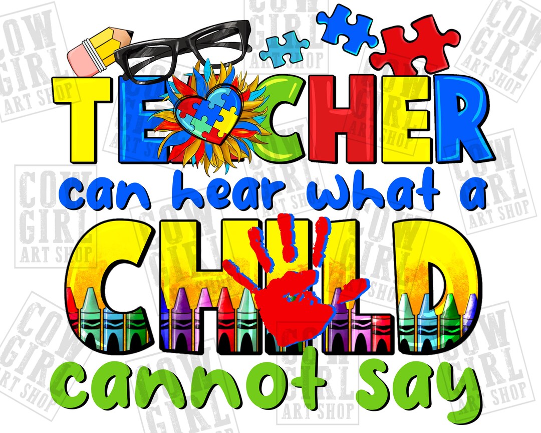 Teacher Can Hear What a Child Cannot Say Png Sublimation Design ...