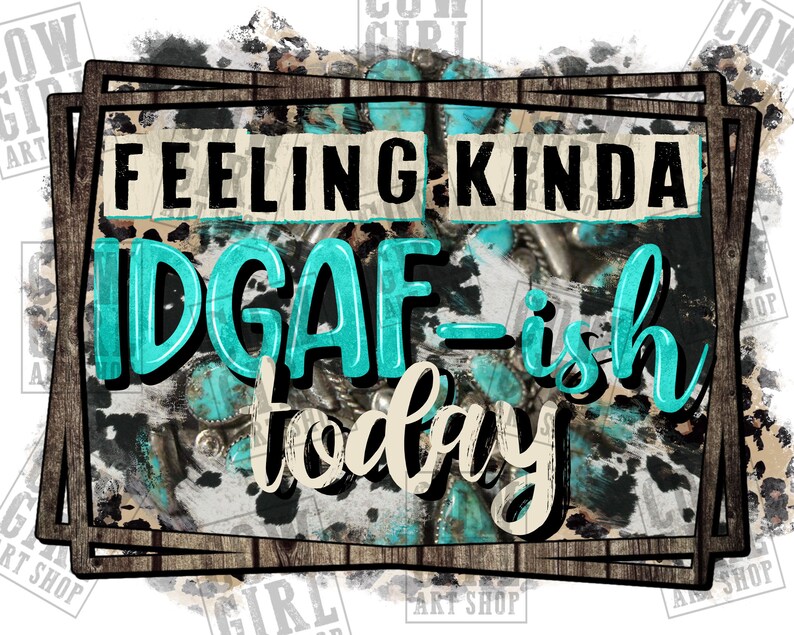 Feeling Kinda Idgaf Ish Today Png Sublimation Design Download - Etsy