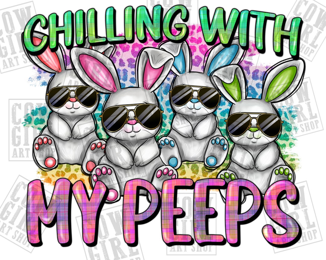 Chilling With My Peeps Easter Bunnies Png Sublimation Design Download ...