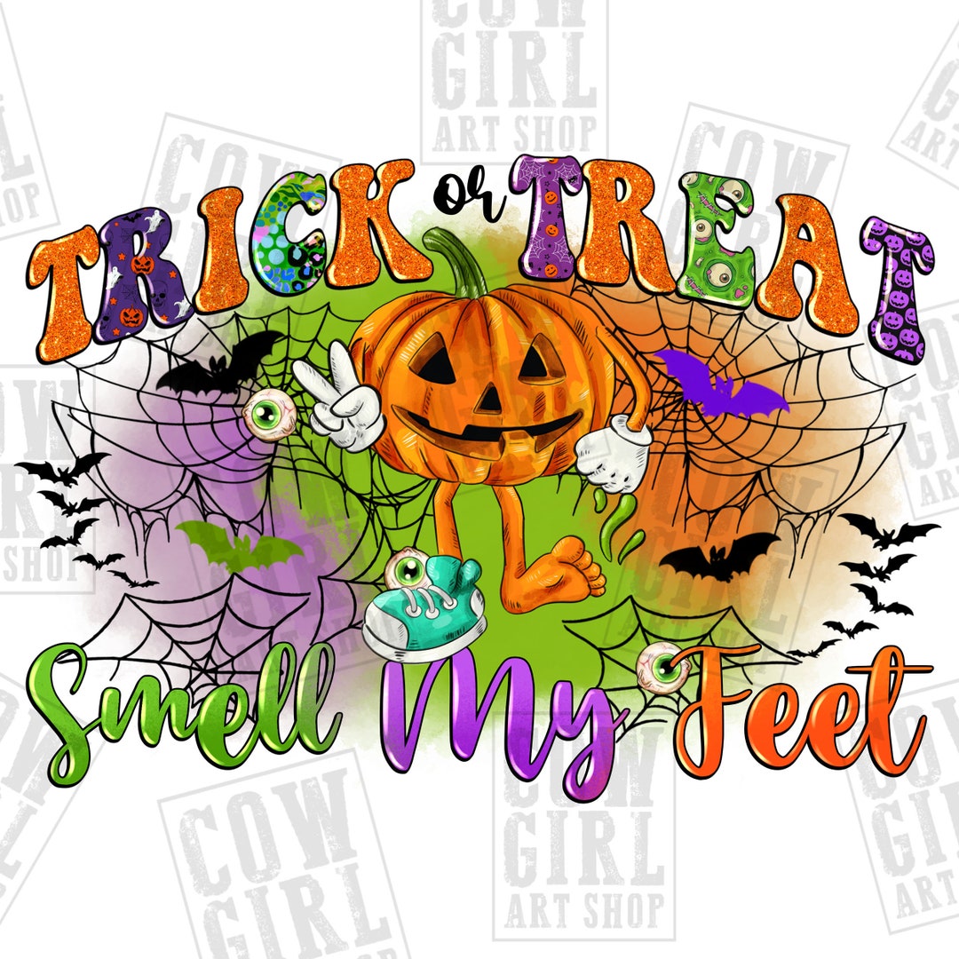 Trick or Treat Smell My Feet Png Sublimation Designs Download, Happy ...