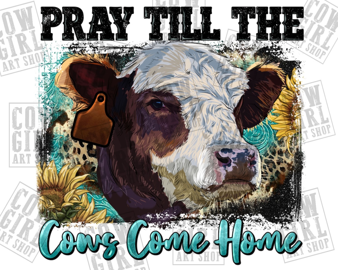 Pray Till the Cows Come Home Png Sublimation Design Download, Hand ...