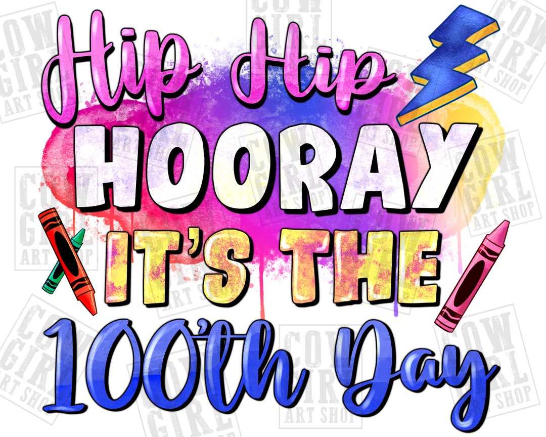 Hip Hip Hooray It's the 100'th Day Png Sublimation Design Download ...