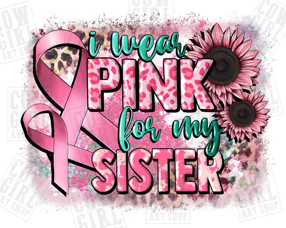 I Wear Pink for My Sister Png Sublimation Design Download, Breast ...