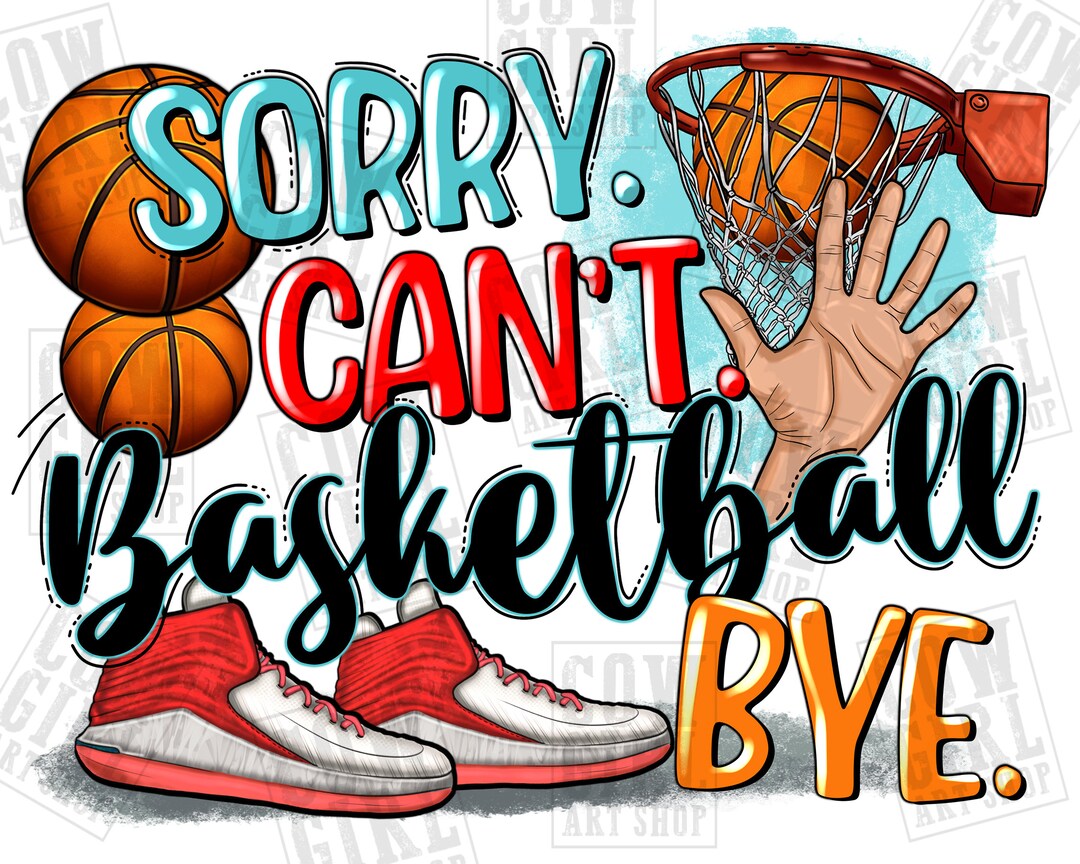 Sorry Can't Basketball Bye Png Sublimation Design Download, Basketball ...
