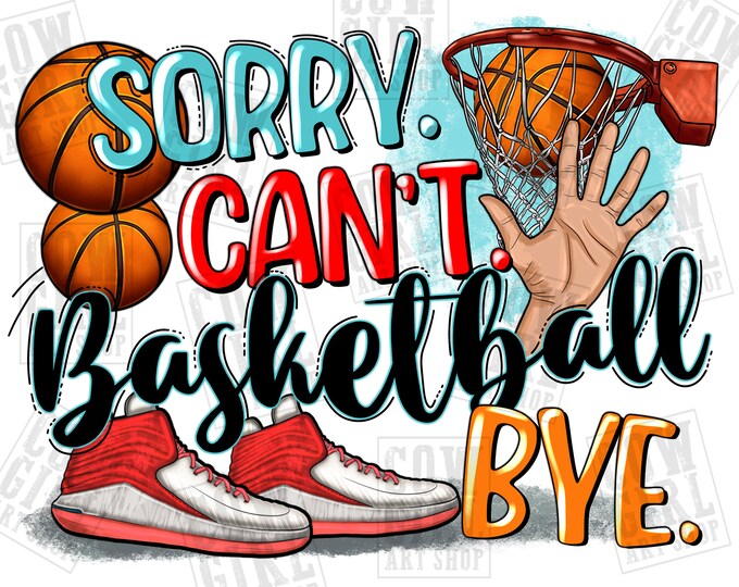 Sorry Can't Basketball Bye Png Sublimation Design Download, Basketball ...
