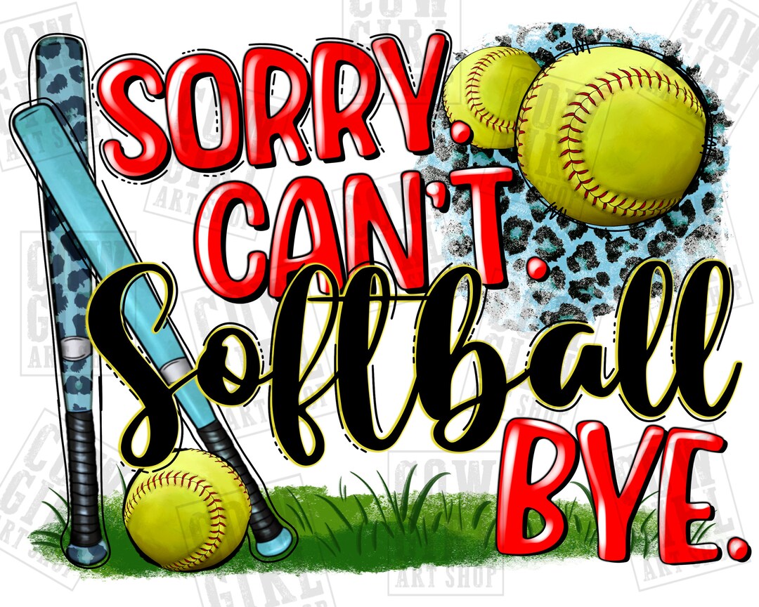 Sorry Can't Softball Bye Png Sublimation Design Download, Softball Png ...