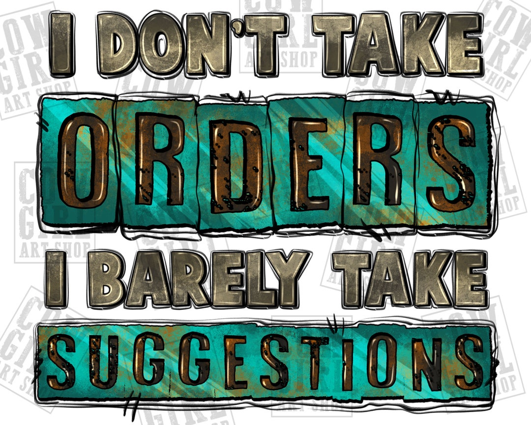 I Don't Take Orders I Barely Take Suggestions Png Sublimation Design ...