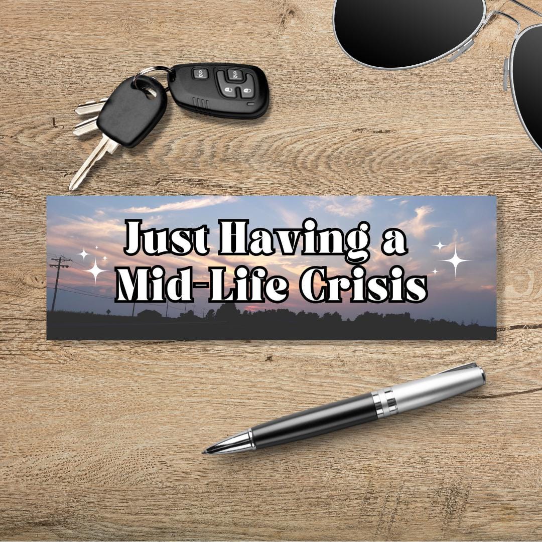 Funny Mid-life Crisis Bumper Sticker, Car Decal, Vehicle Sticker, Cool ...