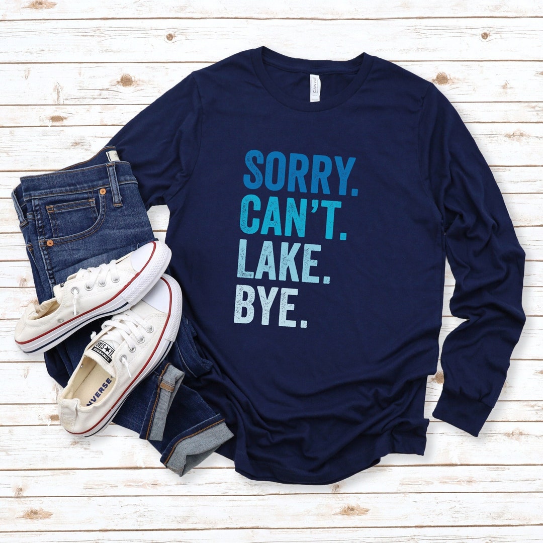 Sorry Can't Lake Bye Shirt, Lake Life T Shirt, Funny Lake Lover Shirt ...