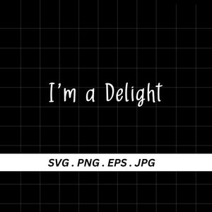 I'm A Delight SVG, Women's Funny SVG, Ladies Gifts, Sarcastic Self Love ...