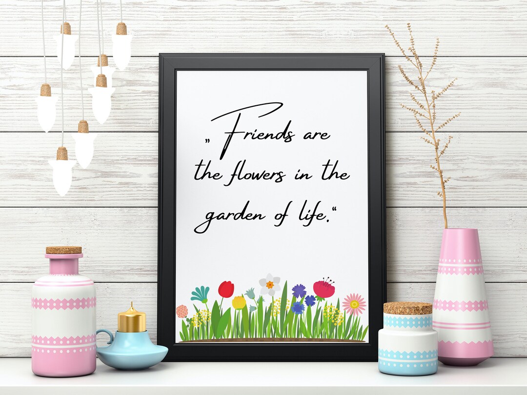 Friends Are the Flowers in the Garden of Life (download) - Digital ...