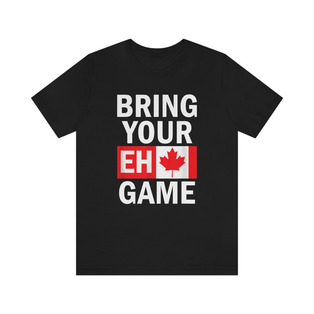 Bring Your Eh Game Canadian Flag Canada Shirt, Canada Eh Shirt , Canada ...